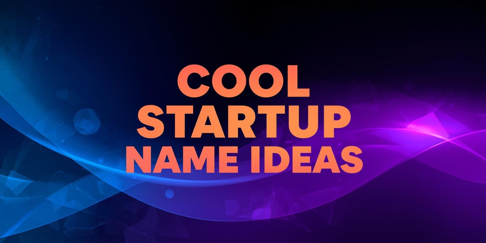 How To Create Cool Startup Name Ideas That Stand Out